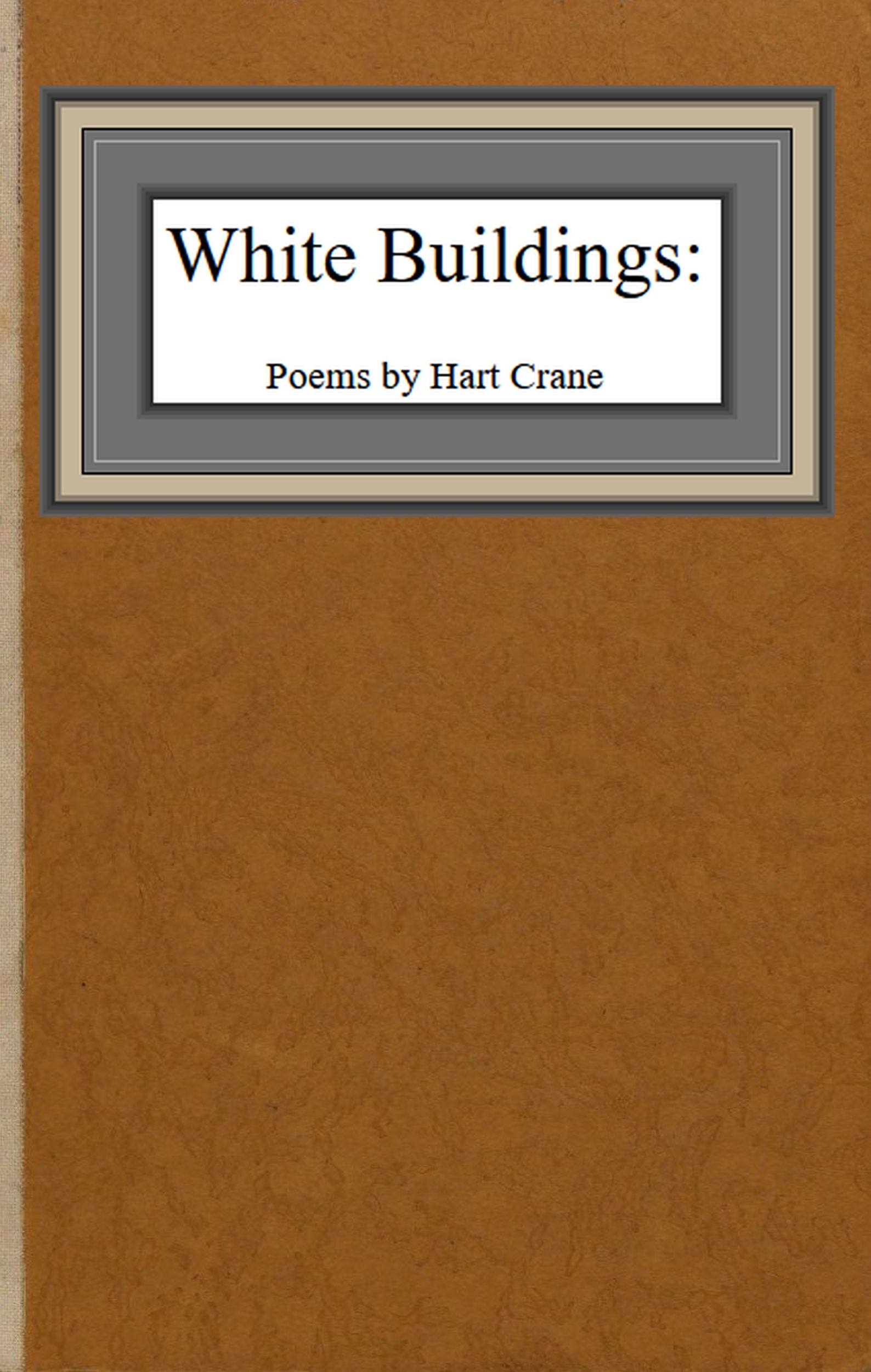 The Project Gutenberg eBook of White Buildings: Poems, by Hart Crane.