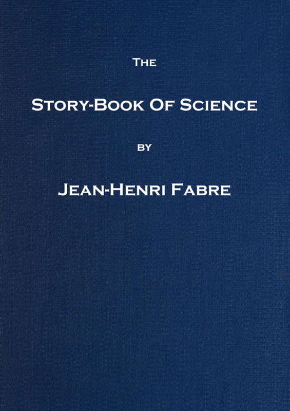 The Story-Book Of Science, by Jean-Henri Fabre-A Project Gutenberg eBook